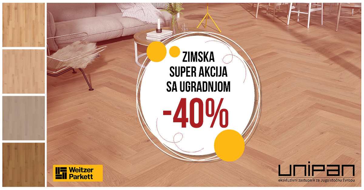 Unipan i Weitzer Parkett: Ne propustite zimsku super akciju sa ugradnjom